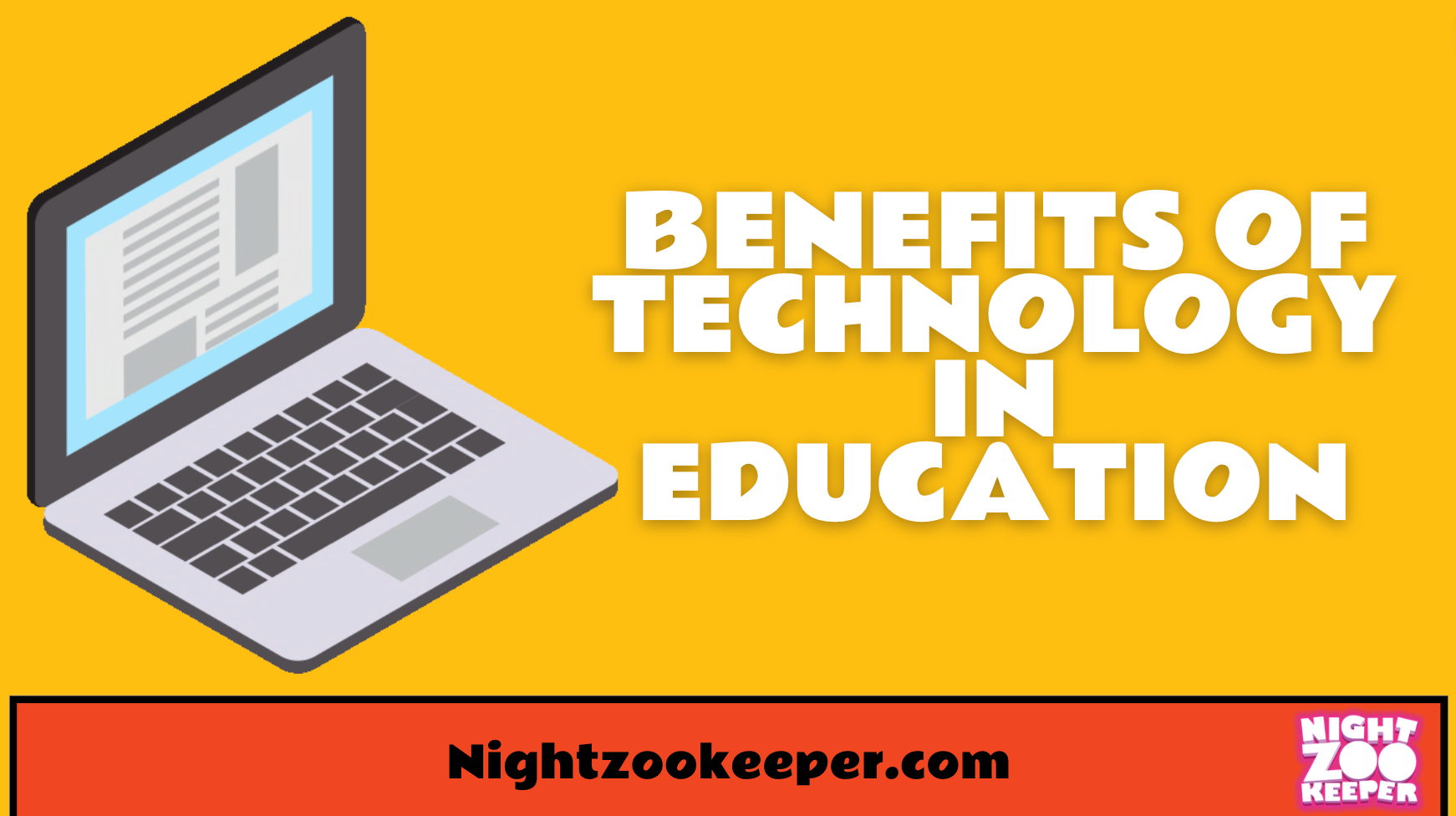 The Benefits of Technology in Education | Night Zookeeper Blog