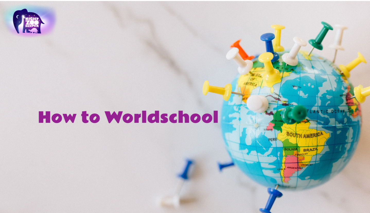 How to Worldschool Your Child | Night Zookeeper Blog
